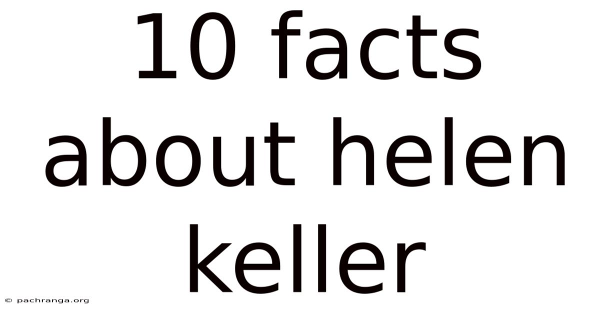 10 Facts About Helen Keller