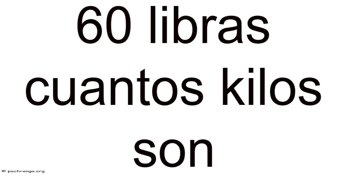 60 Libras Cuantos Kilos Son