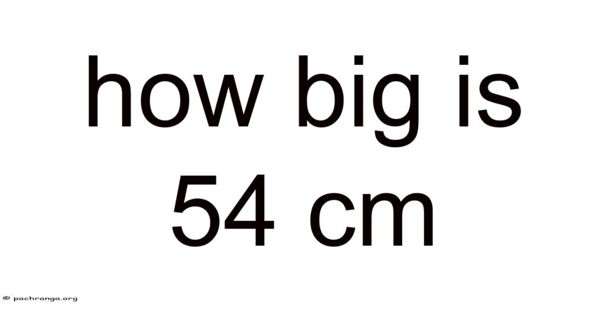 How Big Is 54 Cm
