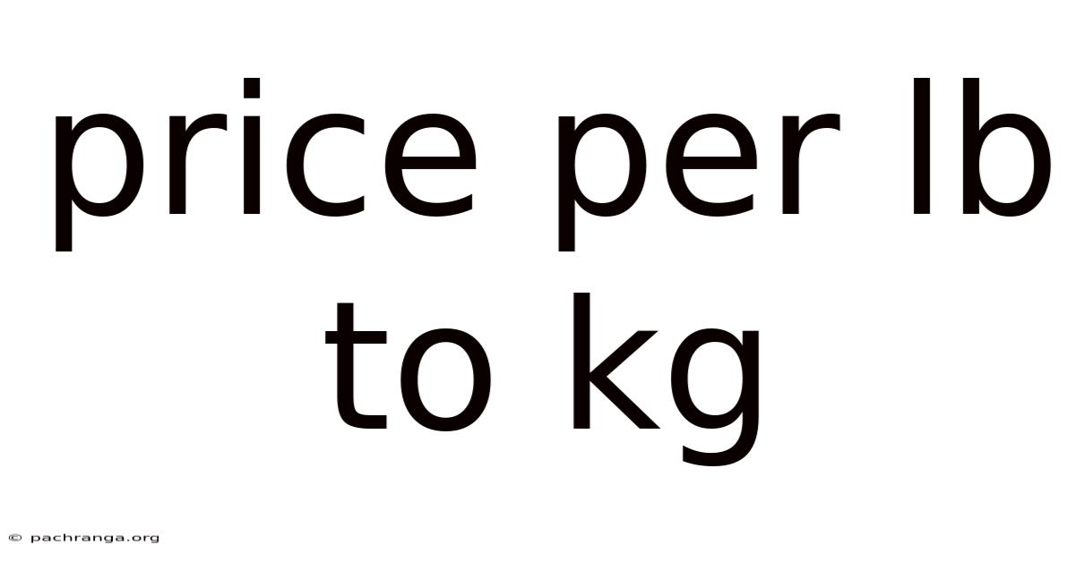 Price Per Lb To Kg