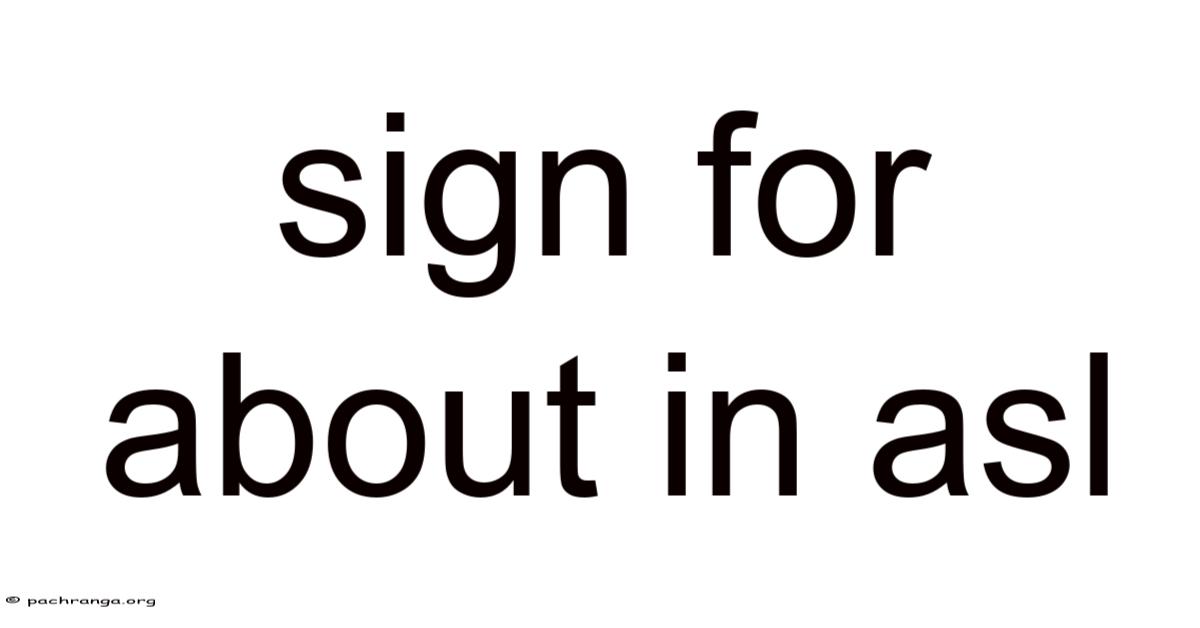 Sign For About In Asl